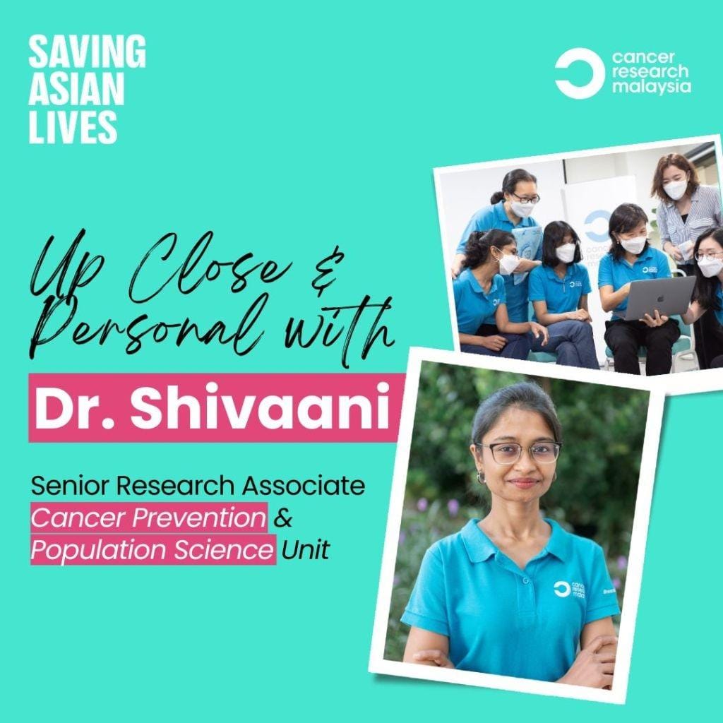 Up Close and Personal with Dr Shivaani - Cancer Research Malaysia